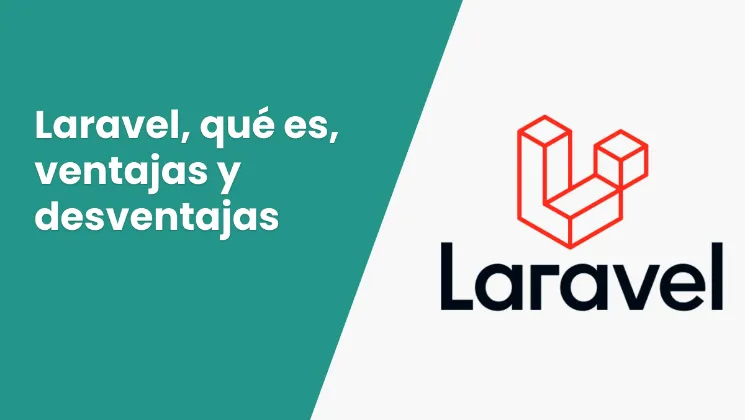 Laravel, qué es, ventajas y desventajas en 2025